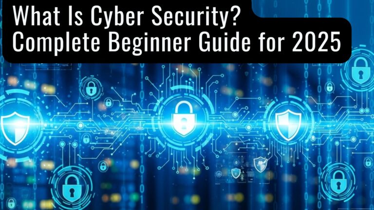 What Is Cyber Security? Complete Beginner Guide for 2025